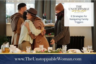 6 Strategies to the Right Mindset for Navigating Family Triggers